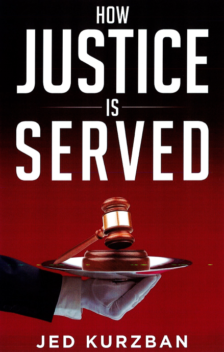 How Justice Is Served, by Jed Kurzban, Esq.